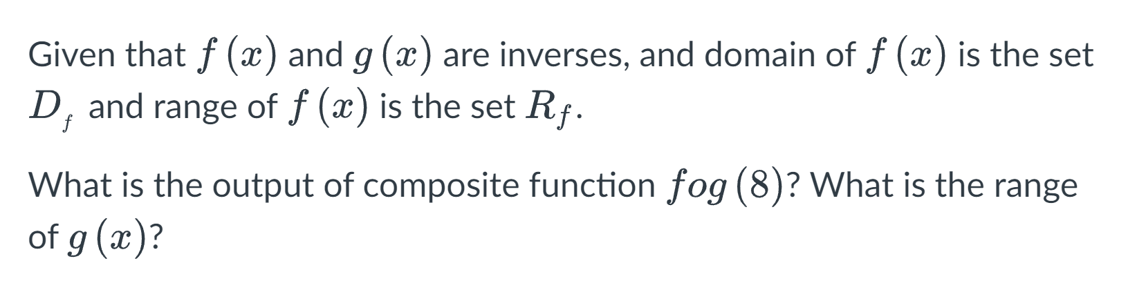 Solved Given that f(x) and g(x) are inverses, and domain of | Chegg.com