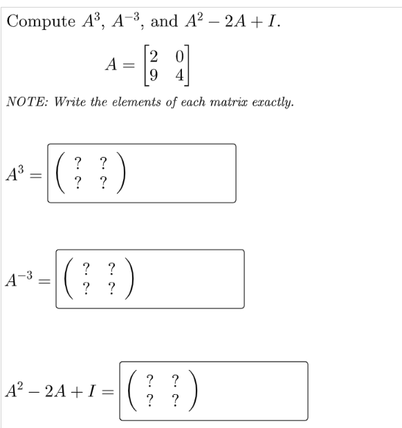Solved Compute A3, A-3, and A2 – 2A + I. A= 2 9 0 4 NOTE: | Chegg.com