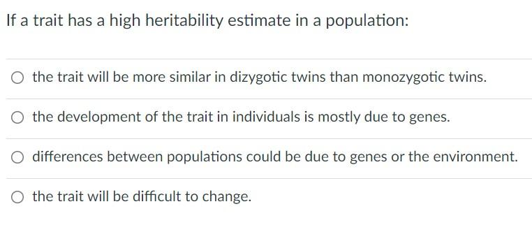 Solved If a trait has a high heritability estimate in a | Chegg.com