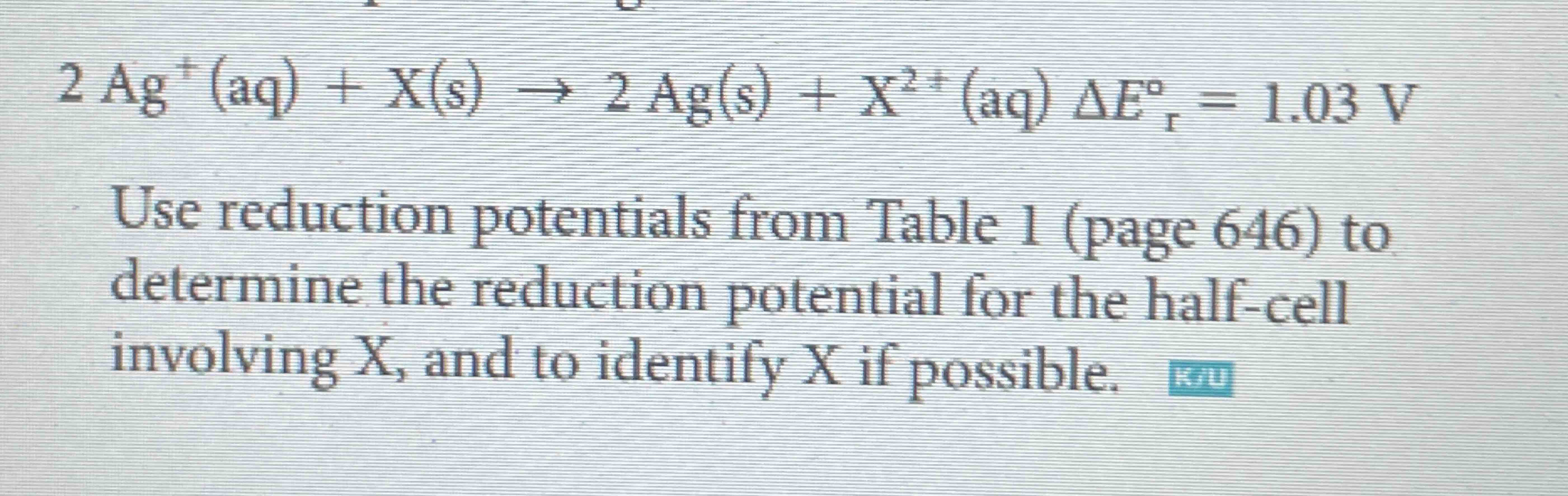 Solved 2Ag+(aq)+x(s)→2Ag(s)+x2+(aq)ΔEr°=1.03VUse reduction | Chegg.com