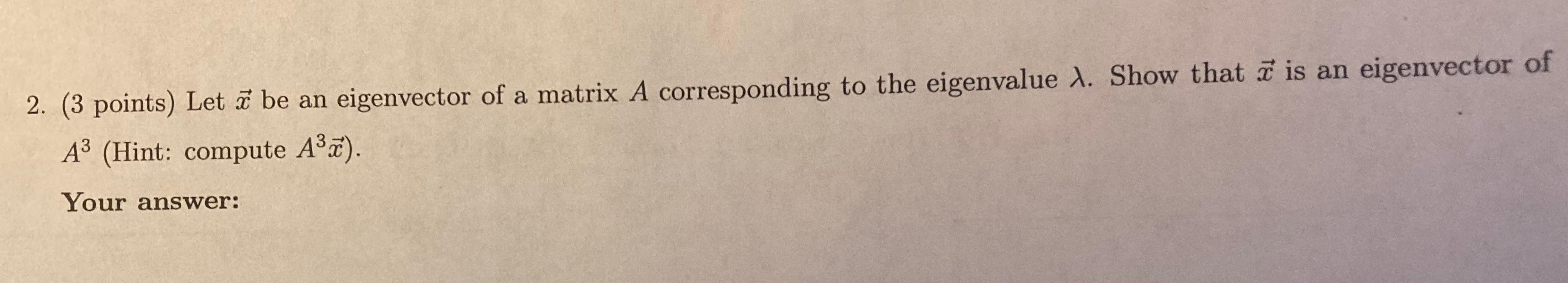 Solved 2. (3 points) Let x be an eigenvector of a matrix A | Chegg.com