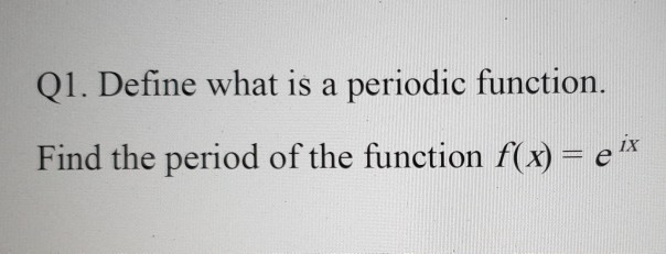 Solved Q1. Define what is a periodic function. Find the | Chegg.com