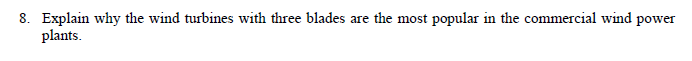 Solved 8. Explain why the wind turbines with three blades | Chegg.com