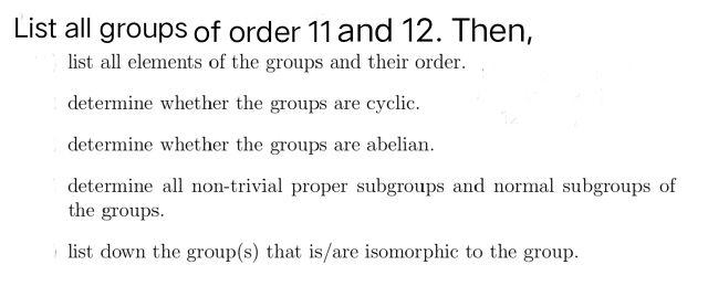 Solved List all groups of order 11 and 12. Then, list all | Chegg.com