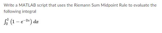 Solved Write a MATLAB script that uses the Riemann Sum | Chegg.com