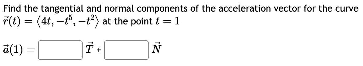 Solved Find the tangential and normal components of the | Chegg.com