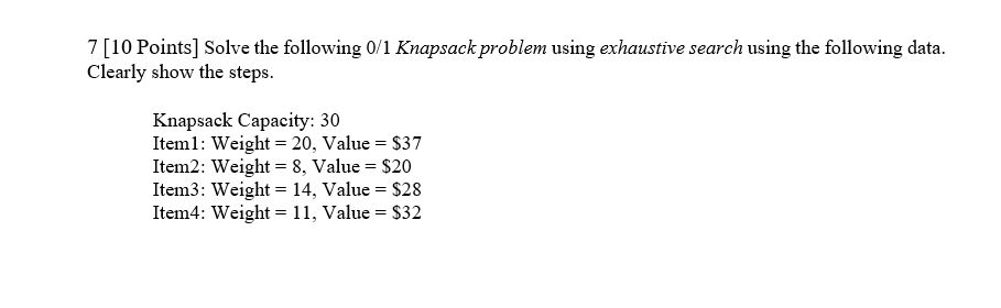 Solved 7 [10 Points] Solve the following 0/1 Knapsack | Chegg.com