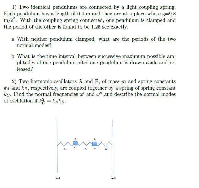 Solved 1) Two identical pendulums are connected by a light | Chegg.com