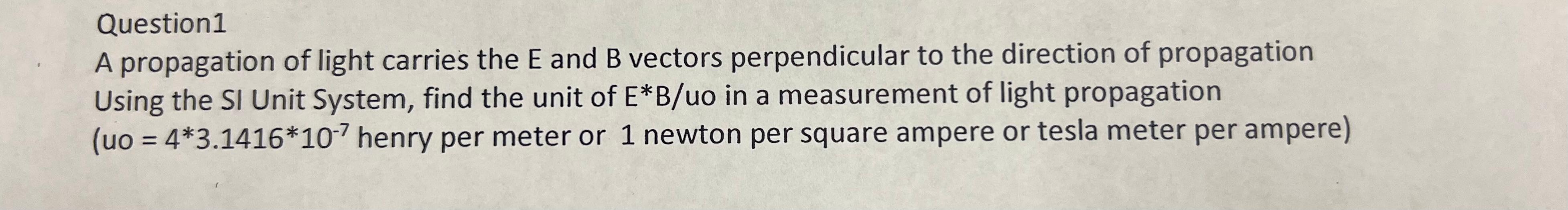 Solved Question1 A propagation of light carries the E and B | Chegg.com