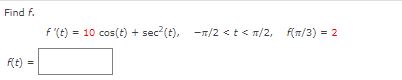 Solved Find f. f '(t) = 10 cos(t) + sec^2(t), −𝜋/2