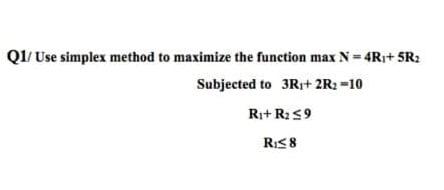 Solved Q1/ Use simplex method to maximize the function max N | Chegg.com