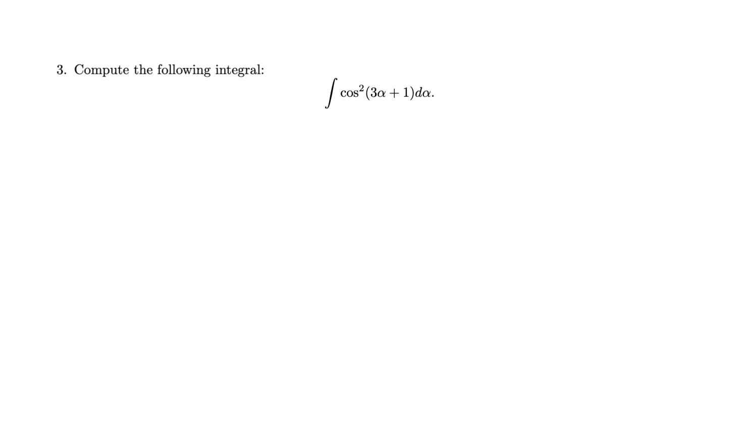 Solved 3. Compute the following integral: 2 | cos” (3a + | Chegg.com