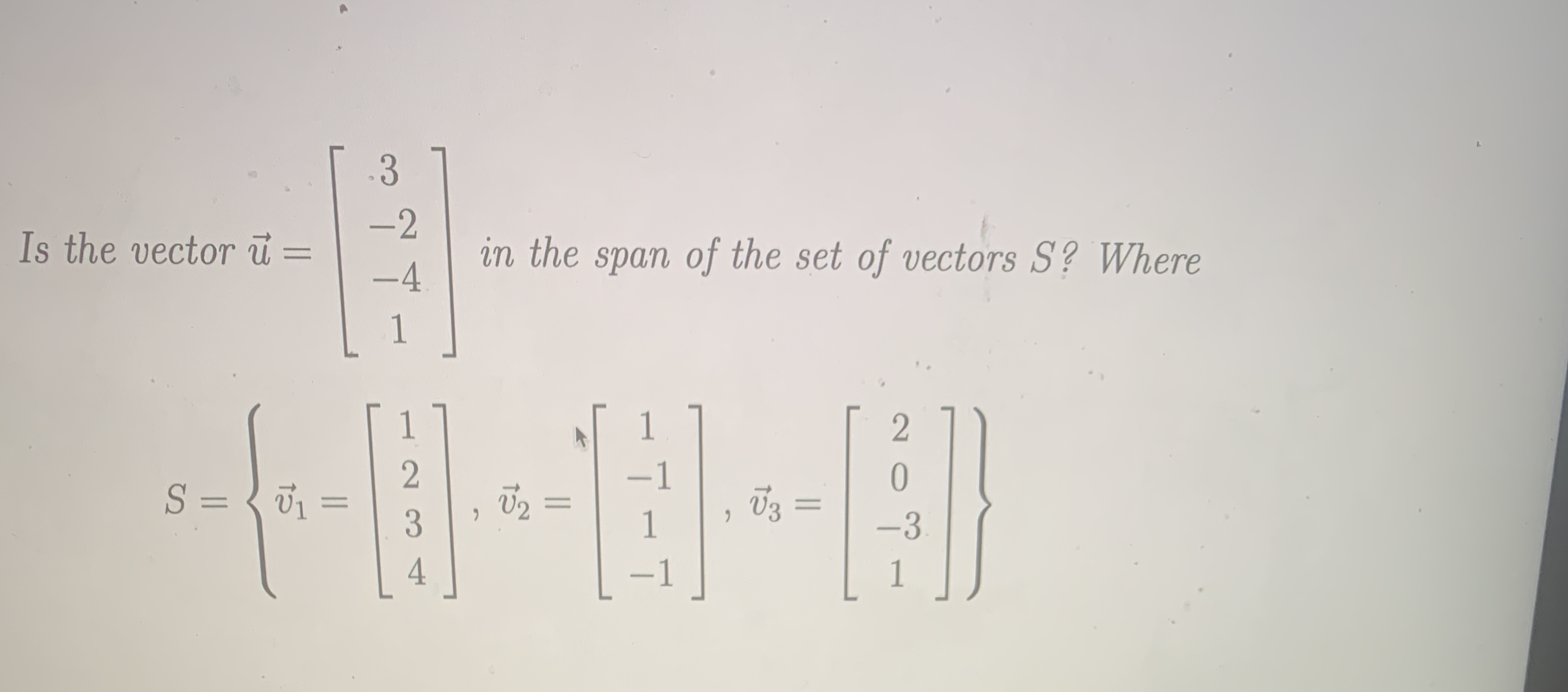 Solved Is the vector vec(u)=[3-2-41] ﻿in the span of the set | Chegg.com