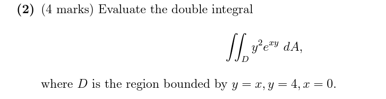 Solved (2) (4 marks) Evaluate the double integral ∬Dy2exydA | Chegg.com