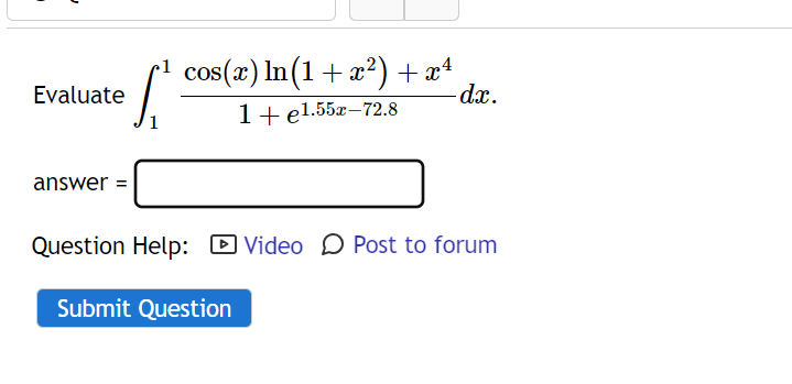 Solved Evaluate ∫11cos(x)ln(1+x2)+x41+e1.55x-72.8dxanswer | Chegg.com