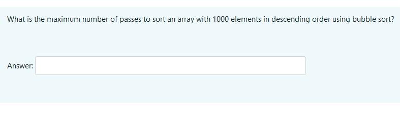 Solved What is the maximum number of passes to sort an array | Chegg.com