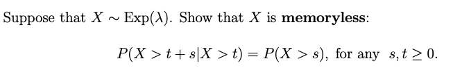 Solved Suppose that X Exp(-). Show that X is memoryless: | Chegg.com