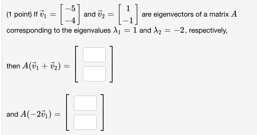 Solved point) If v1=[−5−4] and v2=[1−1] are eigenvectors of | Chegg.com