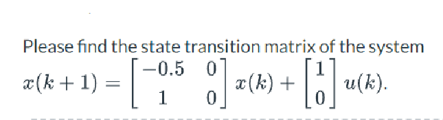 Solved Please find the state transition matrix of the system | Chegg.com