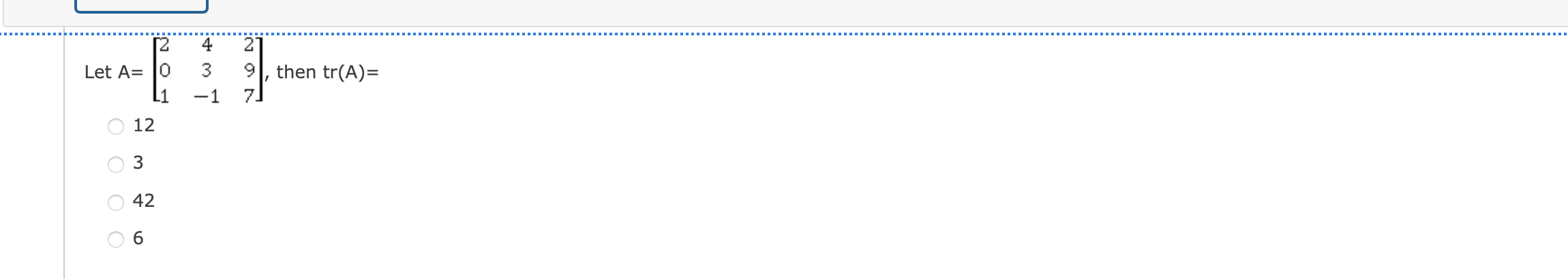 Solved 4 2 Let A= lo 3 then tr(A)= 1 -1 7 12 3 ОООО 42 6 | Chegg.com