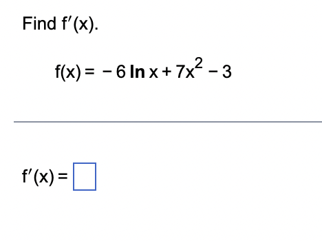 Solved Find f′(x) f(x)=−6lnx+7x2−3 f′(x)=Find f′(x) | Chegg.com