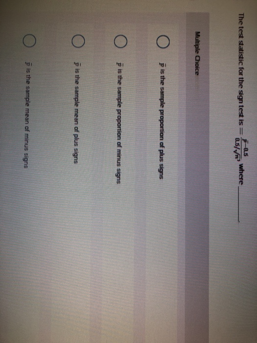 Solved The test statistic for the sign test is = where | Chegg.com