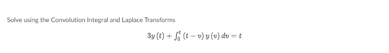 Solved Solve using the Convolution Integral and Laplace | Chegg.com