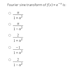 Solved Fourier sine transform of f(x)=e−x is: | Chegg.com