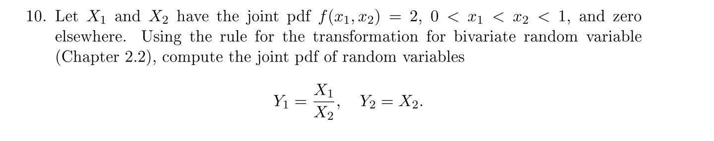 Solved 10. Let X1 and X2 have the joint pdf f(x1, x2) = 2, 0 | Chegg.com