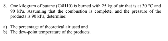 Solved 8. One kilogram of butane (C4H10) is burned with 25 | Chegg.com