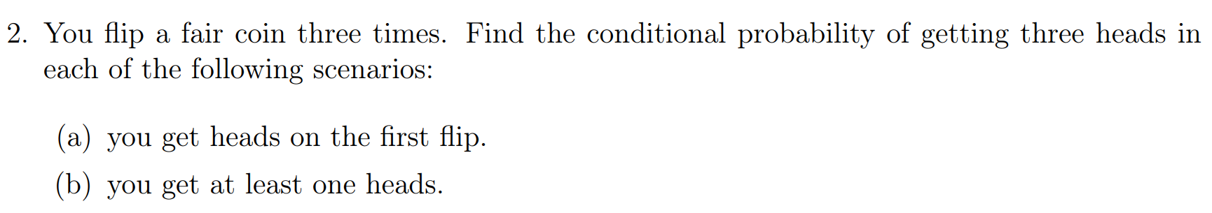 Solved 2. You flip a fair coin three times. Find the | Chegg.com