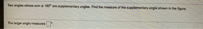 Two angles whose sum is 180° are supplementary | Chegg.com