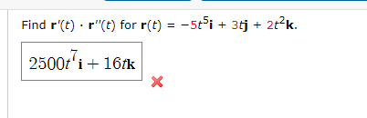 Solved Find r′(t)⋅r′′(t) for r(t)=−5t5i+3tj+2t2k | Chegg.com