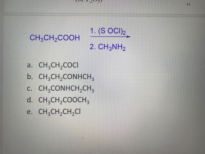 Solved 1. (S OCI)2 CH3CH2COOH 2. CH3NH2 a. CH3CH2COCI b. | Chegg.com
