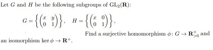 Solved Let G and H be the following subgroups of GL2(R) : | Chegg.com
