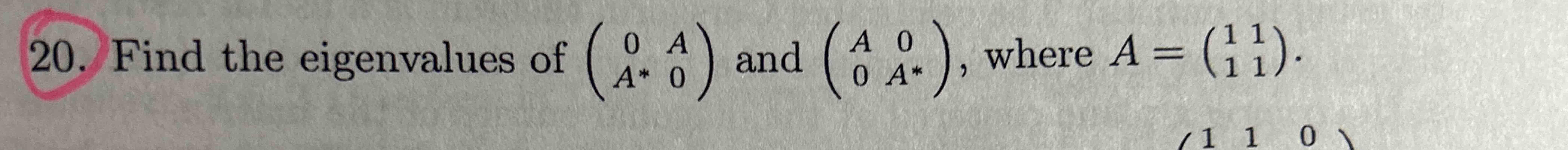 Solved Find the eigenvalues of ([0,A],[A**,0]) ﻿and | Chegg.com