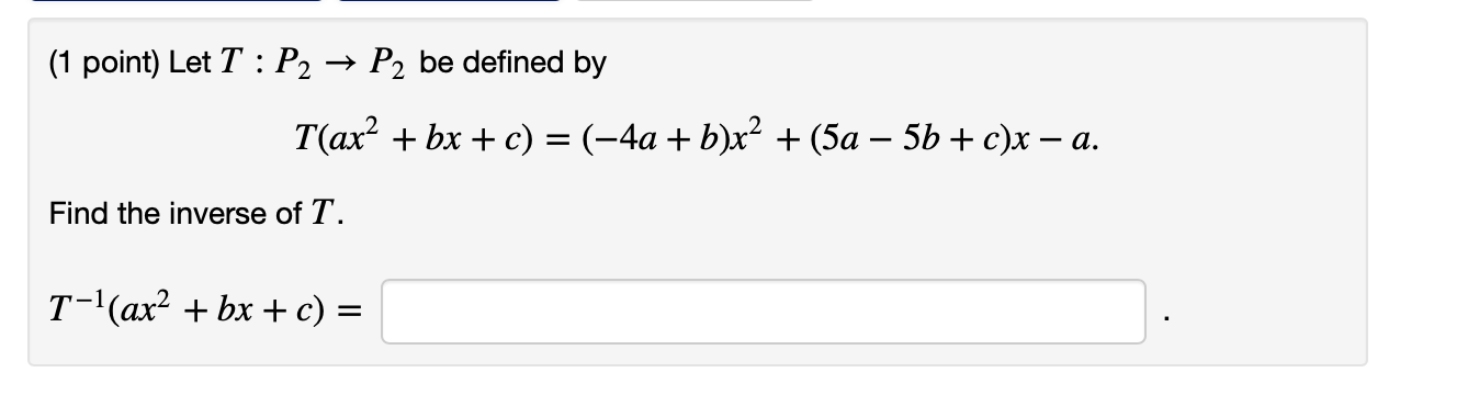 Solved (1 point) Let T : P2 → P2 be defined by T(ax² + bx | Chegg.com