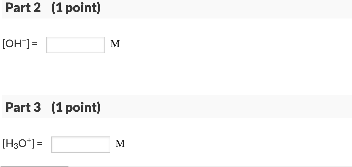 Solved Part 2 (1 point) [OH-] = M Part 3 (1 point) [H3O+] = | Chegg.com
