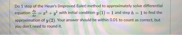 Solved Do 1 step of the Heun's (improved Euler) method to | Chegg.com