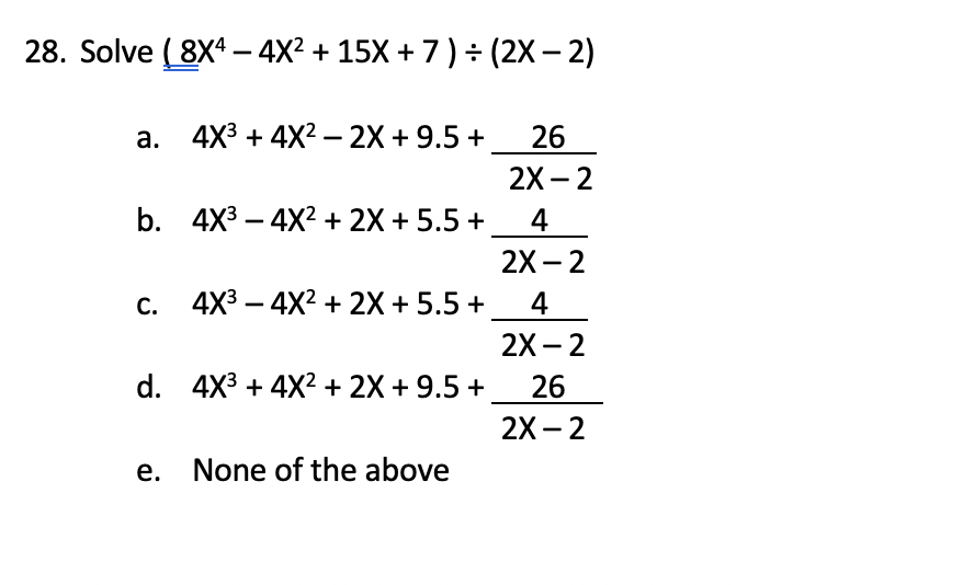 Solved 28. Solve ( 8X4 – 4X2 + 15X + 7) = (2x - 2) a. 4X3 + | Chegg.com