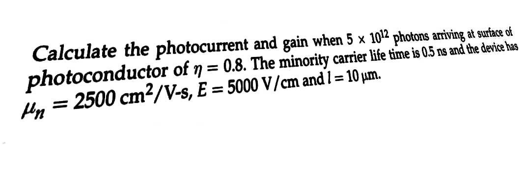 Solved Calculate the photocurrent and gain when 5×1012 | Chegg.com