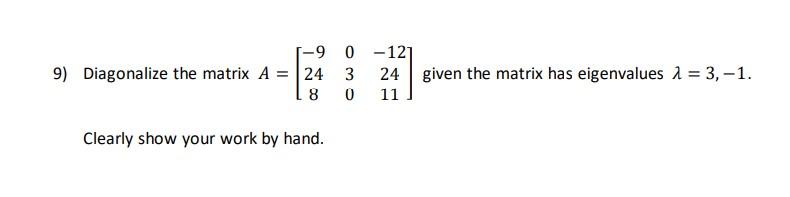 Solved 9) Diagonalize the matrix A=⎣⎡−9248030−122411⎦⎤ given | Chegg.com