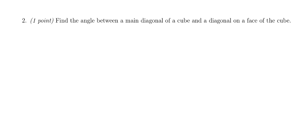 Solved 2. (1 point) Find the angle between a main diagonal | Chegg.com