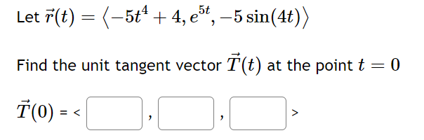 Solved Let vec(r)(t)=(:-5t4+4,e5t,-5sin(4t):)Find the unit | Chegg.com