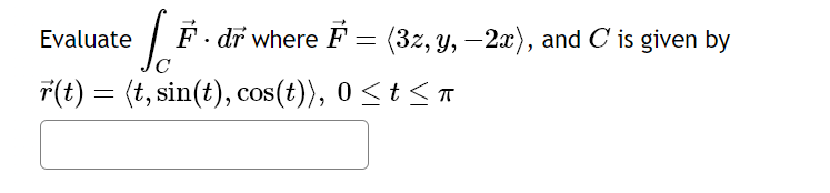 Solved Evaluate ∫CF⋅dr where F= 3z,y,−2x , and C is given by | Chegg.com