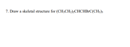 Solved 7. Draw a skeletal structure for | Chegg.com