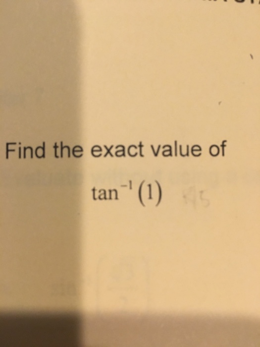 Solved Find the exact value of tan^-1 (1) | Chegg.com