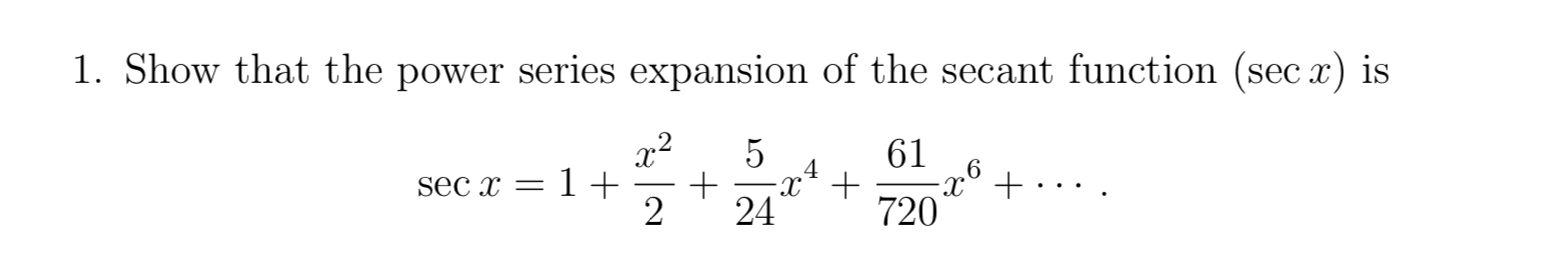 Solved 1. Show that the power series expansion of the secant | Chegg.com