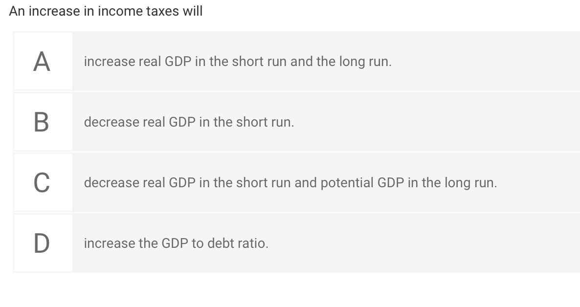 Solved An increase in income taxes will A increase real GDP | Chegg.com