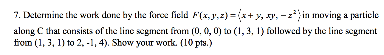 Solved 7. Determine the work done by the force field | Chegg.com